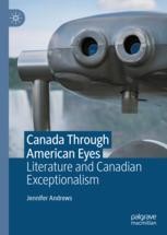 Canada Through American Eyes: Literature and Canadian Exceptionalism ...