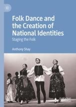 Folk Dance and the Creation of National Identities: Staging the Folk ...