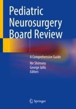Pediatric Neurosurgery Board Review: A Comprehensive Guide | SpringerLink