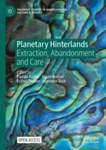 Planetary Hinterlands: Extraction, Abandonment and Care | Springer Nature Link (formerly ...