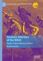 Feminist Afterlives of the Witch: Popular Culture, Memory, Activism ...