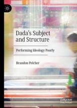 Dada's Subject and Structure: Performing Ideology Poorly | SpringerLink