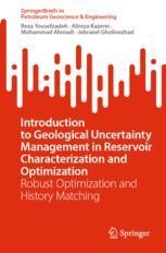 Introduction to Geological Uncertainty Management in Reservoir Characterization and Optimization ...
