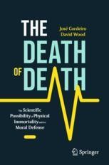 The Death of Death: The Scientific Possibility of Physical Immortality ...