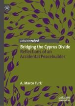 Bridging the Cyprus Divide: Reflections of an Accidental Peacebuilder ...
