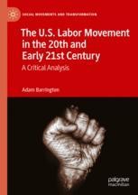 The U.S. Labor Movement in the 20th and Early 21st Century: A Critical ...