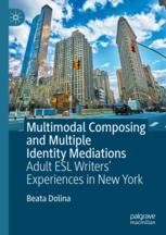 Multimodal Composing and Multiple Identity Mediations: Adult ESL ...