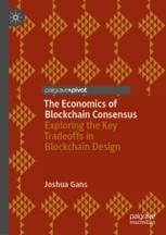 The Economics of Blockchain Consensus: Exploring the Key Tradeoffs in ...