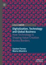 Digitalization, Technology and Global Business: How Technology is Shaping Value Creation Across ...