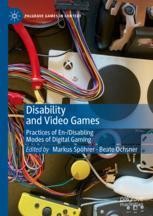Disability and Video Games: Practices of En-/Disabling Modes of Digital ...