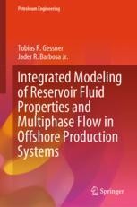 Integrated Modeling of Reservoir Fluid Properties and Multiphase Flow in Offshore Production ...