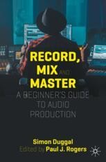 Record, Mix and Master: A Beginner’s Guide to Audio Production ...