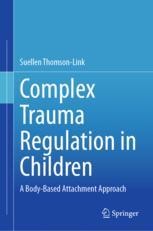 Complex Trauma Regulation in Children: A Body-Based Attachment Approach | Springer Nature Link ...