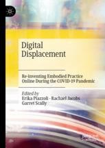 Digital Displacement: Re-inventing Embodied Practice Online During the ...