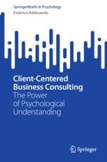 Client-Centered Business Consulting: The Power of Psychological ...