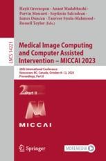 Medical Image Computing and Computer Assisted Intervention – MICCAI 2023: 26th International ...