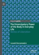 The Emancipatory Power of the Body in Everyday Life: Niches of ...