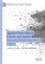 Against Post-Liberal Courts and Justice: Rescuing Ronald Dworkin’s ...