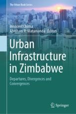 Urban Infrastructure in Zimbabwe: Departures, Divergences and ...