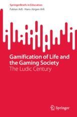 Gamification of Life and the Gaming Society: The Ludic Century ...