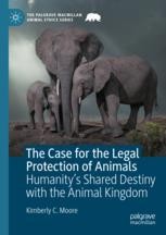 The Case for the Legal Protection of Animals: Humanity’s Shared Destiny ...