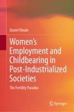 Women’s Employment and Childbearing in Post-Industrialized Societies ...