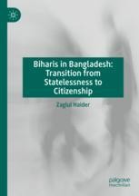 Biharis in Bangladesh: Transition from Statelessness to Citizenship ...