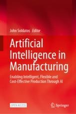 Artificial Intelligence in Manufacturing: Enabling Intelligent, Flexible and Cost-Effective ...