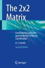 The 2x2 Matrix: Contingency, Confusion and the Metrics of Binary ...