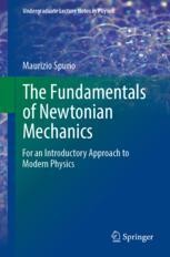 The Fundamentals of Newtonian Mechanics: For an Introductory Approach to Modern Physics ...