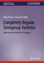 Completely Regular Semigroup Varieties: Applications and Advanced Techniques | SpringerLink