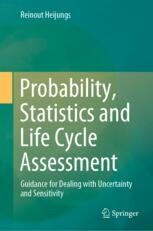 Probability, Statistics and Life Cycle Assessment: Guidance for Dealing with Uncertainty and ...