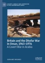 Britain and the Dhofar War in Oman, 1963–1976: A Covert War in Arabia ...