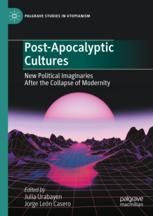 Post-Apocalyptic Cultures: New Political Imaginaries After the Collapse ...