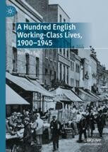 A Hundred English Working-Class Lives, 1900-1945 | Springer Nature Link ...
