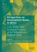 Perspectives on Development Banks in Africa: Case Studies and Emerging Practices at the National ...
