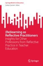 (Re)learning as Reflective Practitioners: Insights for Other Professions from Reflective ...