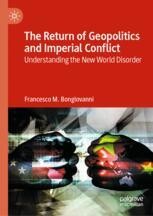 The Return of Geopolitics and Imperial Conflict: Understanding the New ...