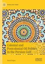Colonial and Postcolonial Oil Politics in the Persian Gulf | Springer ...