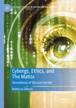 Cyborgs, Ethics, and The Matrix: Simulations of Sex and Gender ...