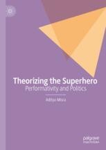 Theorizing the Superhero: Performativity and Politics | SpringerLink