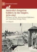 Australia's Forgotten Soldiers in the Empire, 1939–1947: Prisoners of ...