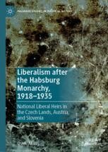 Liberalism after the Habsburg Monarchy, 1918–1935: National Liberal ...