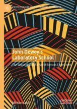 John Dewey’s Laboratory School: The Rise and Fall of a World-Famous ...