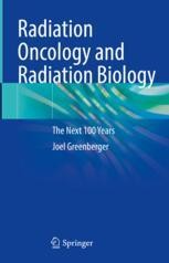 Radiation Oncology and Radiation Biology: The Next 100 Years | Springer Nature Link (formerly ...