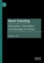 Novel Schooling: Education, Formation, and Reading in Fiction ...