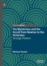 The Mysterious and the Occult from Newton to the Victorians: Strange ...