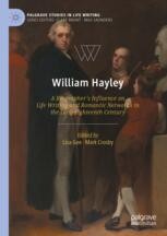 William Hayley: A Biographer’s Influence on Life Writing and Romantic ...