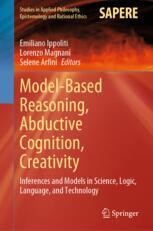 Model-Based Reasoning, Abductive Cognition, Creativity: Inferences and ...