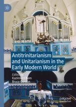 Antitrinitarianism and Unitarianism in the Early Modern World ...
